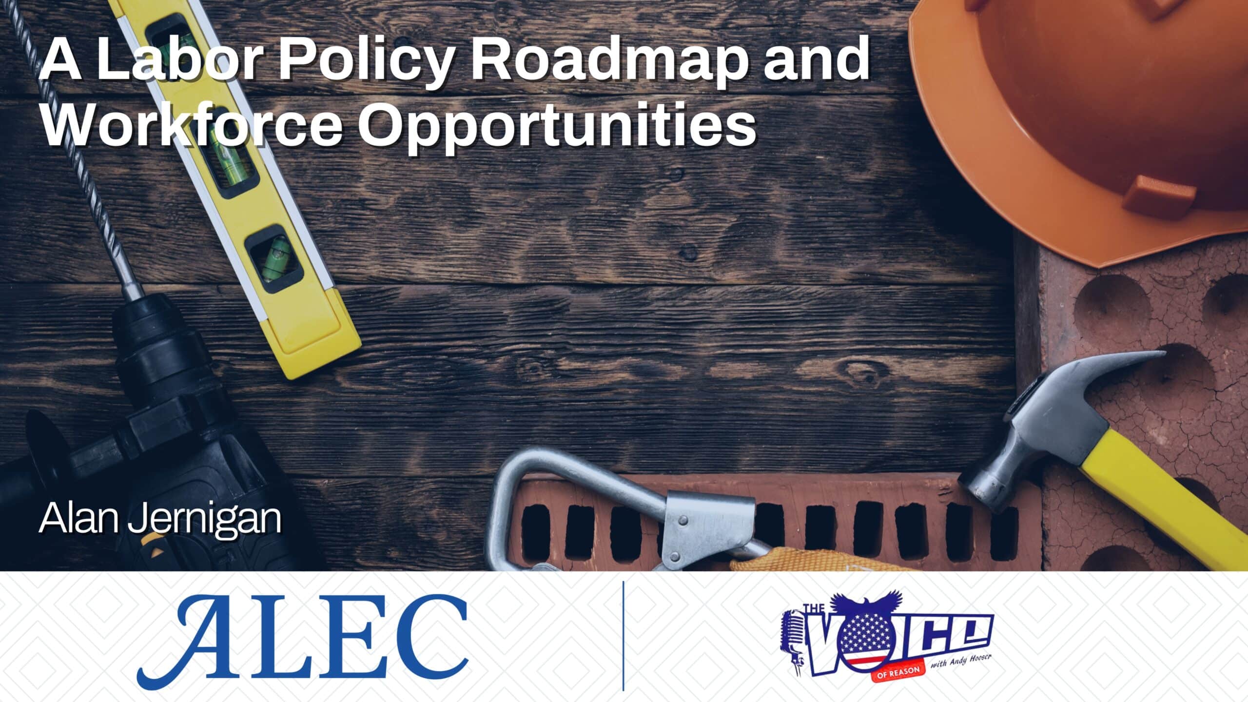A Labor Policy Roadmap and Workforce Opportunities: Alan Jernigan on Voice of Reason - American ...